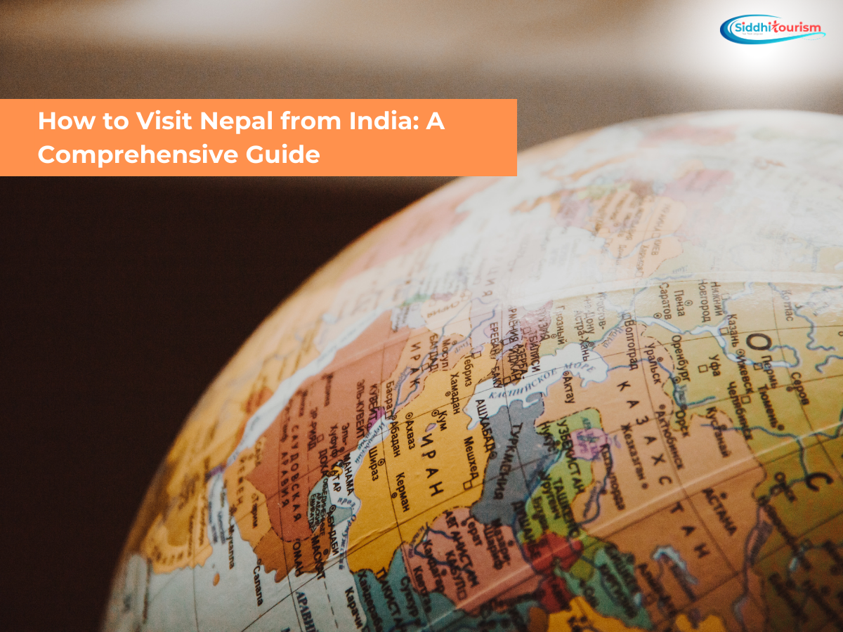 How to Visit Nepal from India: A Comprehensive Guide - Siddhi Tourism