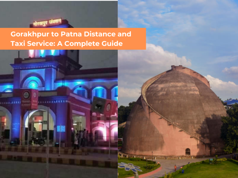 Gorakhpur to Patna Distance and Taxi Service: A Complete Guide - Siddhi ...